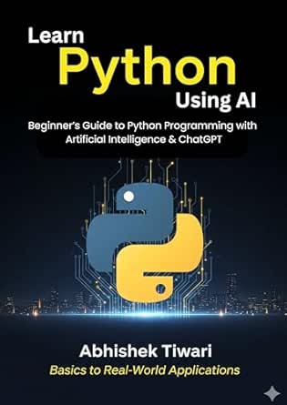 Learn Python Using AI: Learn Using AI Beginner’s Guide to Python ...