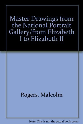 Master Drawings from the National Portrait Gallery/from Elizabeth I to ...