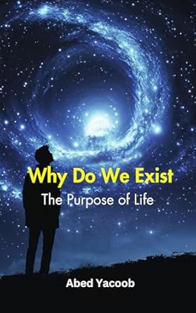 Why Do We Exist: The Purpose Of Life (English Edition) eBook : Yacoob, Abed: Amazon.it: Kindle Store