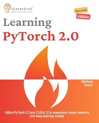 Amazon.com: Learning PyTorch 2.0, Second Edition: Utilize PyTorch 2.3 ...