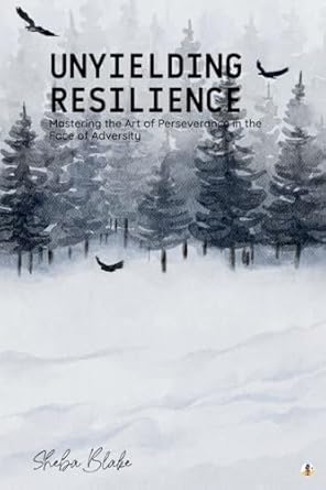 Unyielding Resilience: Mastering the Art of Perseverance in the Face of ...