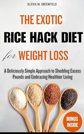 THE EXOTIC RICE HACK DIET FOR WEIGHTLOSS: A Deliciously Simple Approach ...