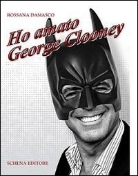 Amazon.co.jp: Ho amato George Clooney : Rossana Damasco: 本