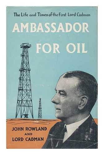 Ambassador for oil; the life of John, first baron Cadman, by John ...