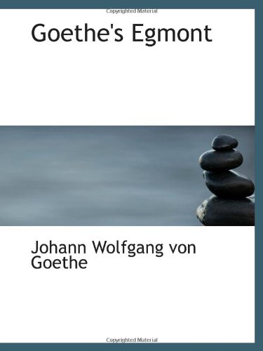 Amazon.com: Goethe's Egmont: 9781103139309: Wolfgang von Goethe, Johann ...