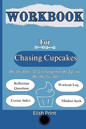 WORKBOOK For Chasing Cupcakes: How One Broke, Fat Girl Transformed Her ...