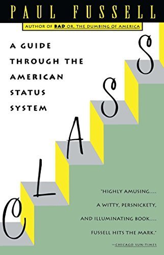 Class: A Guide Through the American Status System by Paul Fussell (1992 ...