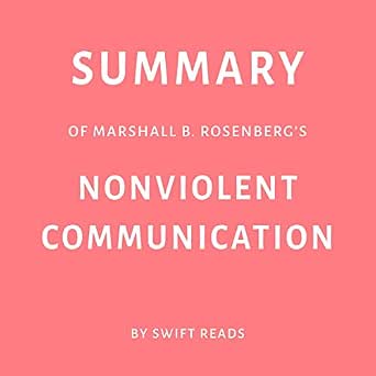 Summary of Marshall B. Rosenberg’s Nonviolent Communication by Swift ...