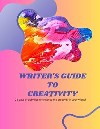 Writer's Guide to Creativity: 28 days of activities to enhance the ...