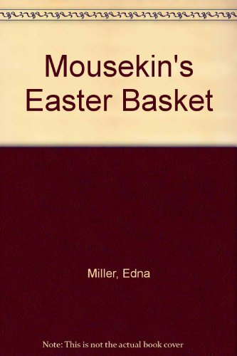 Mousekin's Easter Basket: Miller, Edna: 9780671668037: Amazon.com: Books
