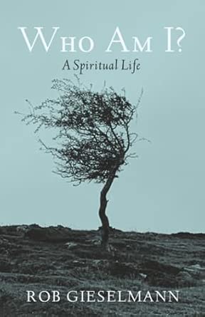 Who Am I?: A Spiritual Life: Gieselmann, Rob: 9798385249268: Amazon.com ...