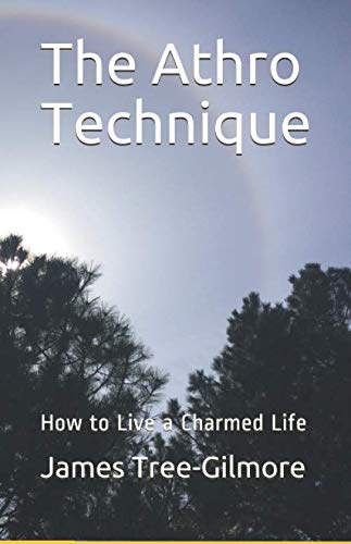 The Athro Technique: How to Live a Charmed Life: Tree-Gilmore, James ...