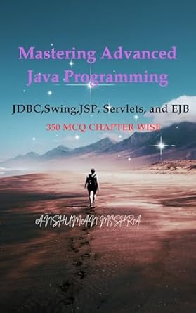 Mastering Advanced Java Programming: JDBC,Swing,JSP, Servlets, and EJB ...