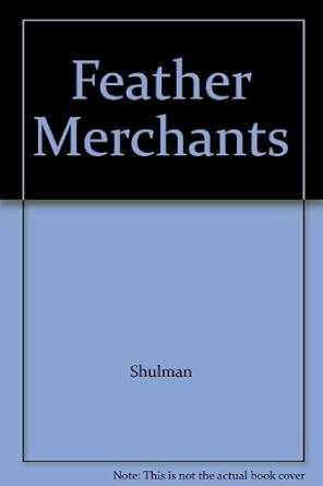 Feather Merchants: Shulman: Amazon.com: Books