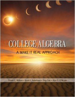 College Algebra: A Make it Real Approach: Frank Wilson, Scott Adamson ...