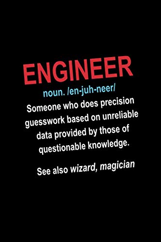 ENGINEER noun. /en-juh-neer/ Someone who does precision guesswork based ...