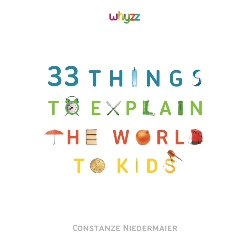 33 Things to Explain the World to Kids.: Niedermaier, Constanze ...