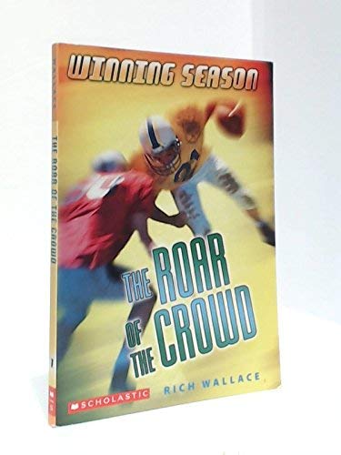 Roar of the Crowd (Winning Season Book 1): Rich Wallace: 9780439799713 ...