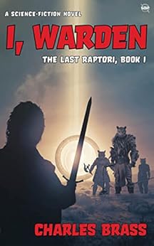 Amazon.com: I, WARDEN: The Last Raptori - Book I eBook : Brass, Charles: Kindle Store
