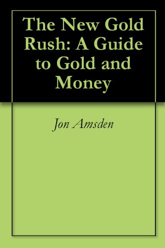 Amazon.com: The New Gold Rush: A Guide to Gold and Money eBook : Amsden ...