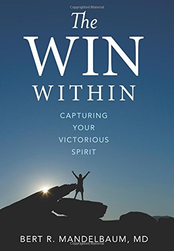 The Win Within: Capturing Your Victorious Spirit: Bert R. Mandelbaum ...