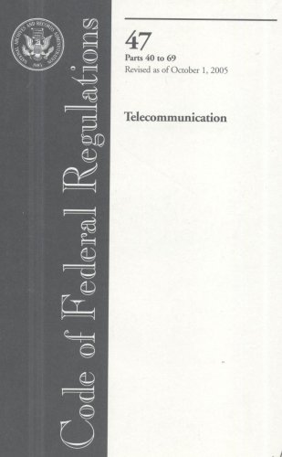 Code of Federal Regulations, Title 47: Parts 40-69 Telecommunications ...
