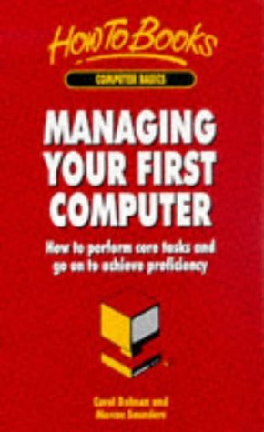 Managing Your First Computer: How to Perform Core Tasks & Go on to ...