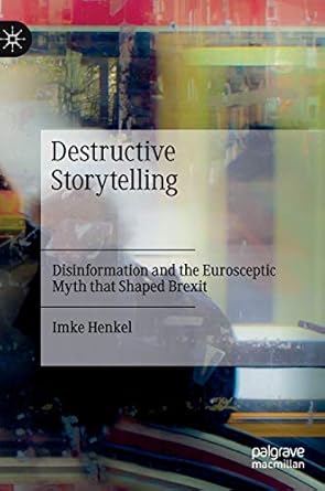 Destructive Storytelling: Disinformation and the Eurosceptic Myth that ...