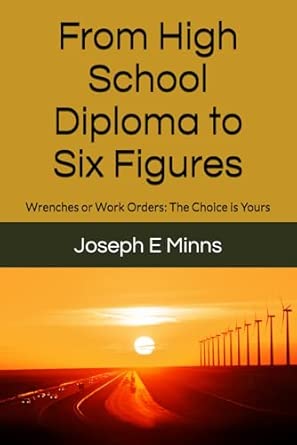 Amazon.com: From High School Diploma to Six Figures: Wrenches or Work ...