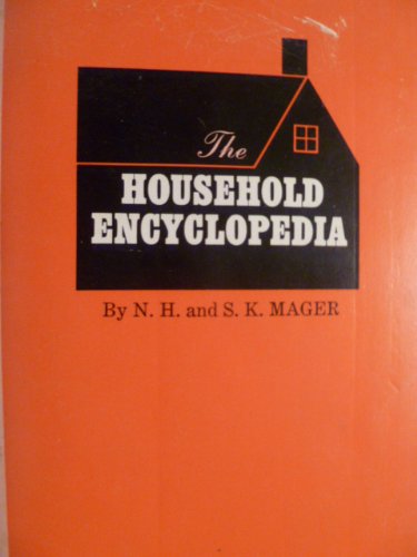 The Household Encyclopedia: What to Do - How to Do it: Mager, N. H. & S ...