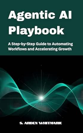 Agentic AI Playbook: A Step-by-Step Guide to Automating Workflows and Accelerating Growth eBook ...