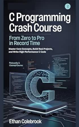 Amazon.com: C Programming Crash Course: From Zero to Pro in Record Time ...