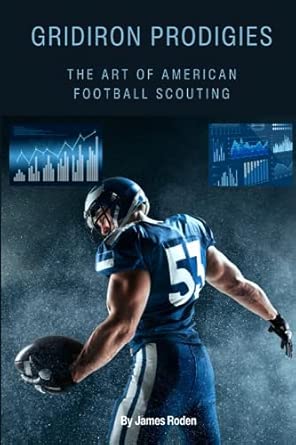 Gridiron Prodigies: The Art of Scouting in American Football: Roden Jr ...