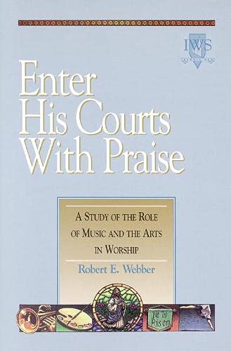 Enter His Courts with Praise: A Study of the Role of Music and the Arts ...