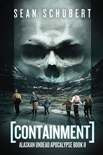 Containment (Alaskan Undead Apocalypse Book 2): Amazon.co.uk: Schubert ...