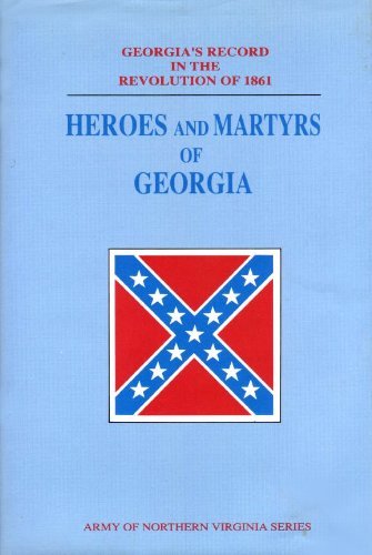 Heroes and Martyrs of Georgia: Georgia's Record in the Revolution of ...