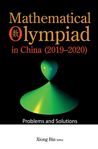 Mathematical Olympiad in China (2019–2020): Problems and Solutions (Mathematical Olympiad Series ...