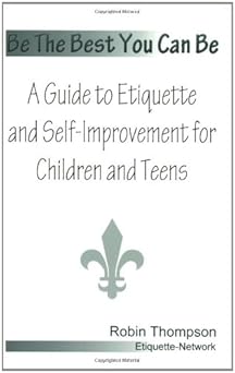 Amazon.com: Be The Best You Can Be; A Guide to Etiquette and Self ...