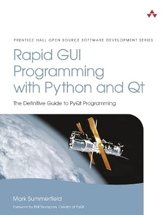 Rapid GUI Programming with Python and Qt: The Definitive Guide to PyQt ...