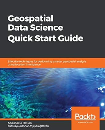 Geospatial Data Science Quick Start Guide: Effective techniques for ...