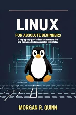 LINUX FOR ABSOLUTE BEGINNERS: A step-by-step Guide to Learn Linux ...