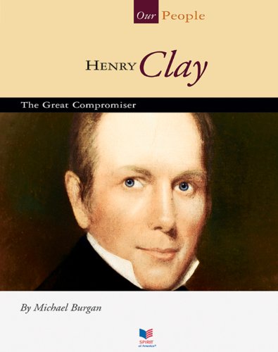 Henry Clay: The Great Compromiser (Our People) - Kindle edition by ...