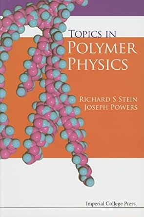 TOPICS IN POLYMER PHYSICS: Powers, Professor Joseph, Stein, Richard S ...