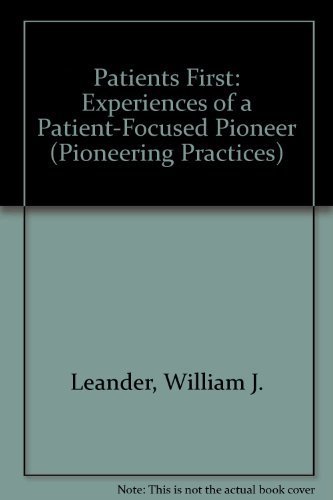 Patients First: Experiences of a Patient-Focused Pioneer (Pioneering ...