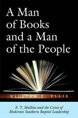 Man Of Books, Man Of People: E.y. Mullins And The Crisis Of Moderate ...