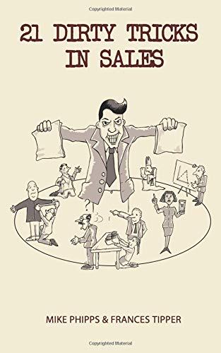 21 Dirty Tricks in Sales: Phipps, Mike, Tipper, Frances: 9781987559989 ...