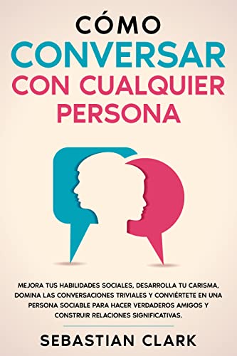 Cómo Conversar Con Cualquier Persona: Mejora tus habilidades sociales ...