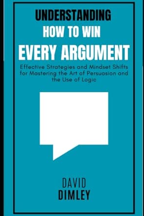 Understanding How to Win Every Argument: Effective Strategies and ...