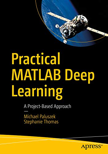 Amazon.com: Practical MATLAB Deep Learning: A Project-Based Approach eBook : Paluszek, Michael ...
