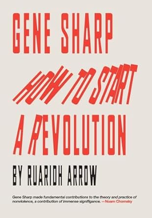 Gene Sharp: How to Start a Revolution: Amazon.co.uk: Arrow, Ruaridh ...